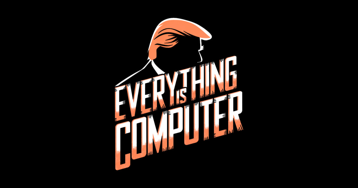 Everything Is Computer Trump Coding - Everything Is Computer - Sticker ...