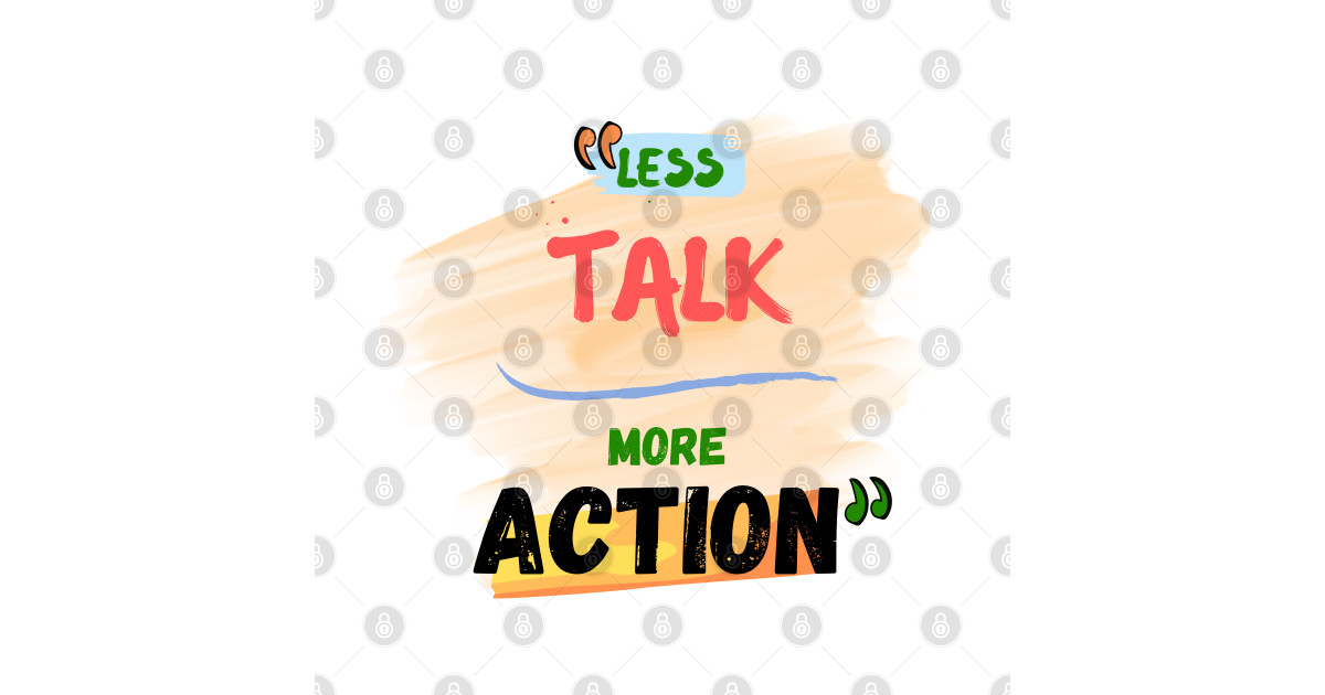 Less talk more action - Quotes For Life - T-Shirt | TeePublic