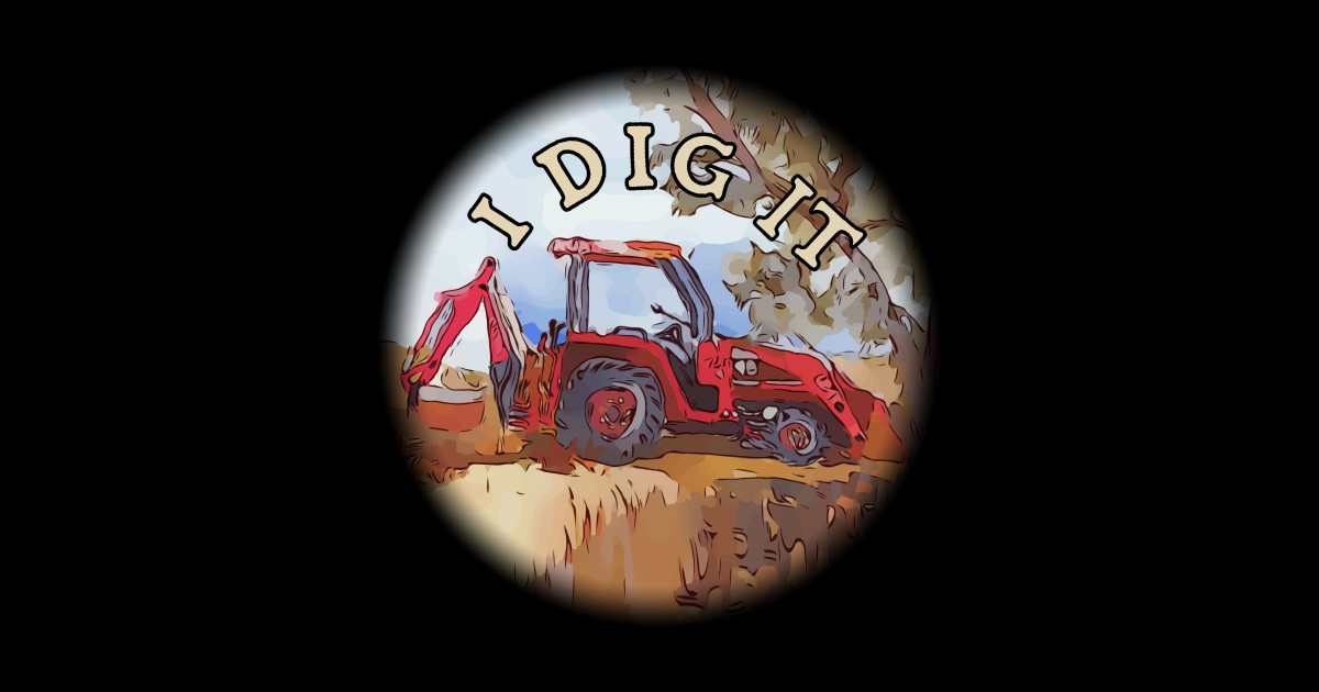 I Dig It - Backhoe Tractor - Kids Clothes - Sticker | TeePublic