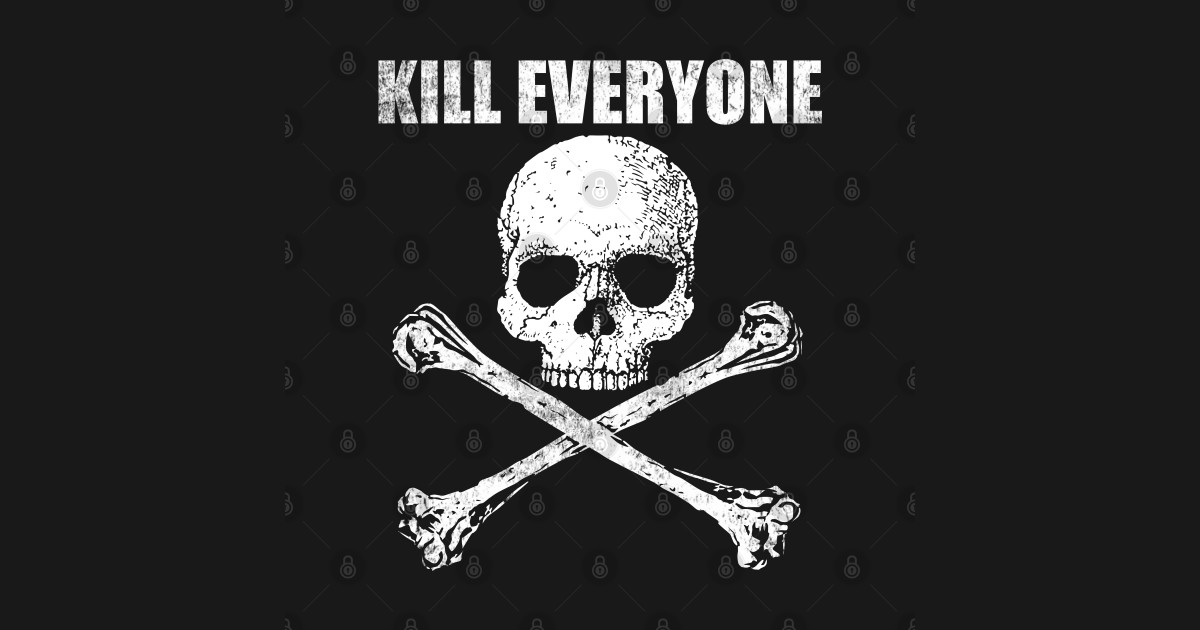 Skull and Crossbones - Kill Everyone - Skull - T-Shirt | TeePublic
