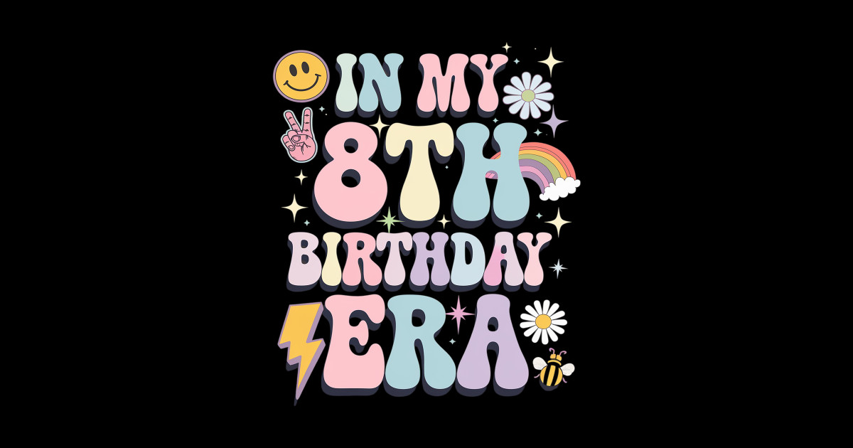 In My 8th Birthday Era Eight Bday 8 Year Old Birthday Girl - In My 8th ...