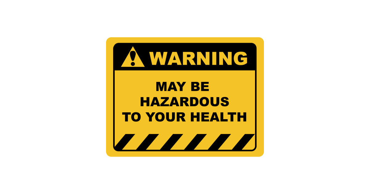 Funny Human Warning Label / Sign MAY BE HAZARDOUS TO YOUR HEALTH ...