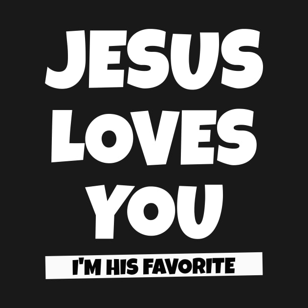 Jesus Loves You Im His Favorite Jesus T Shirt Teepublic