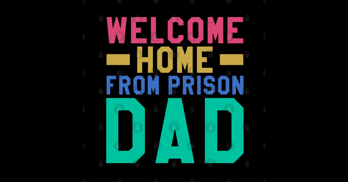 Welcome Home From Prison Dad - Welcome Home - Sticker | TeePublic