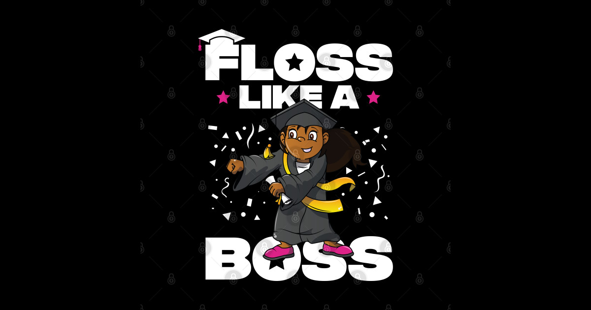 Floss Like A Boss Class Of 2019 Graduation - Floss Like A Boss ...