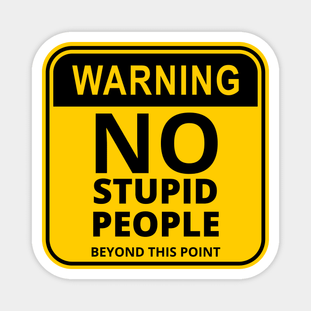 Warning Sign : No stupid people beyond this point - Warning Sign No ...