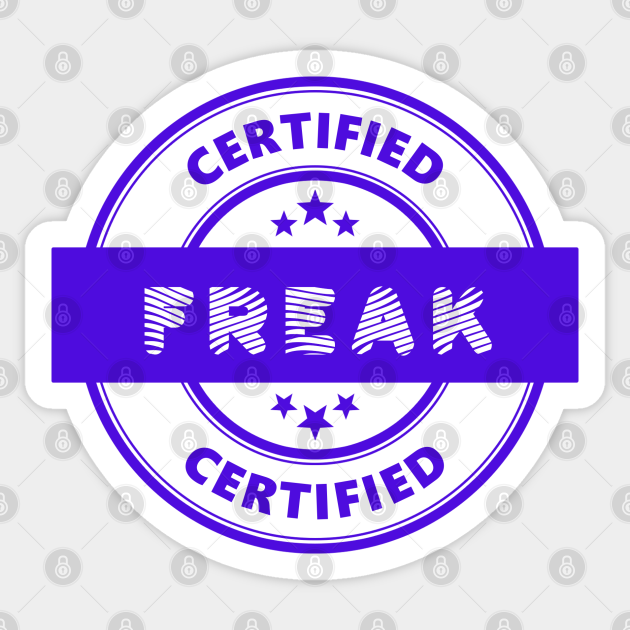 CERTIFIED FREAK Stamp - Freak - Sticker | TeePublic