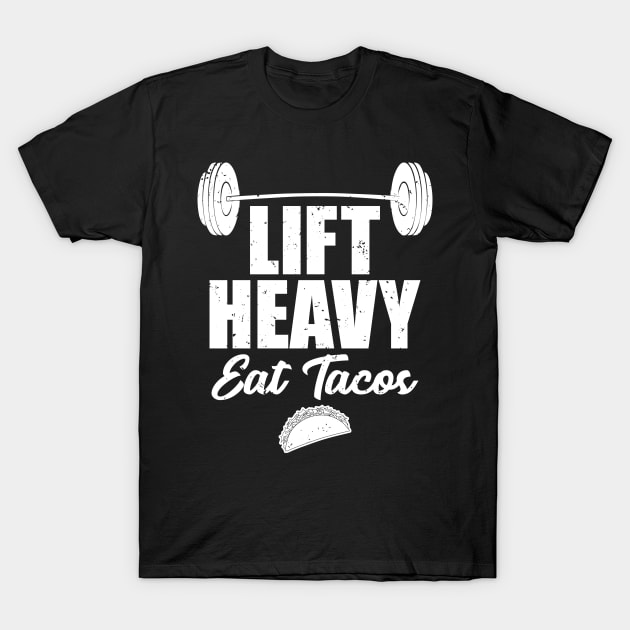 Lift heavy eat tacos - Weight Lifting - T-Shirt | TeePublic