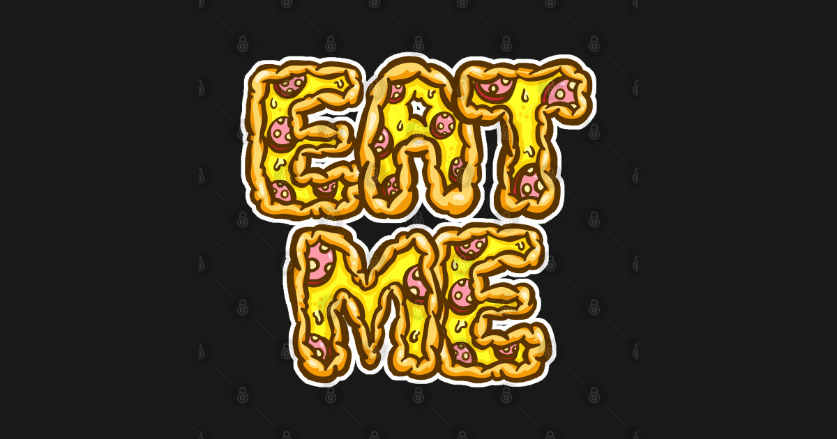 Eat Me Pizza Pepperoni Slice Cartoon Words Illustration - Eat Me - T ...