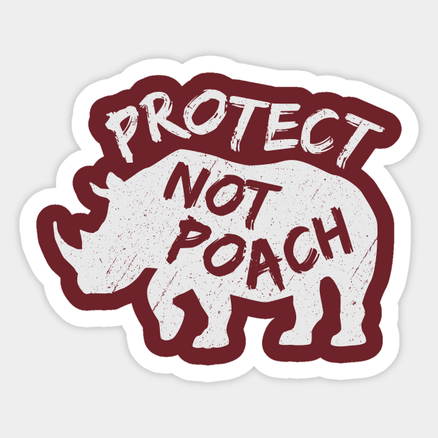 Protect Not Poach Rhino Ivory Trade Awareness - Anti Poaching - Sticker ...