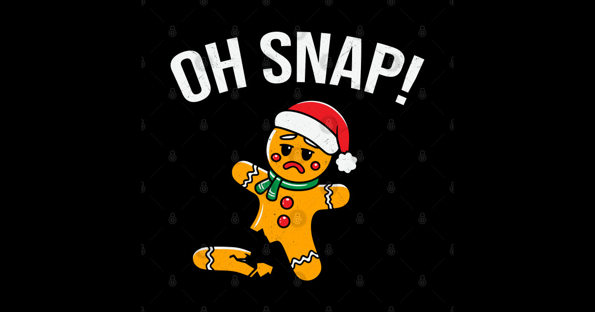 Gingerbread Man Oh Snap Christmas Funny Cookie Baking - Gingerbread Man ...