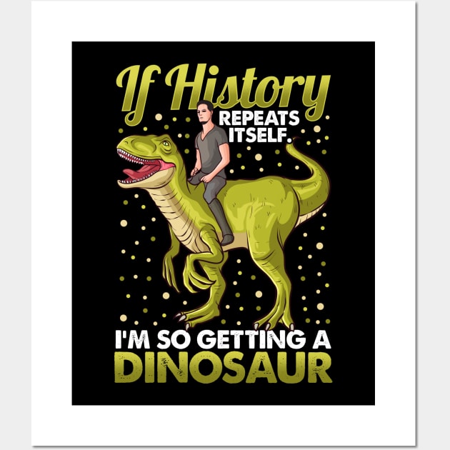 If History Repeats Itself Im So Getting A Dinosaur - If History Repeats ...