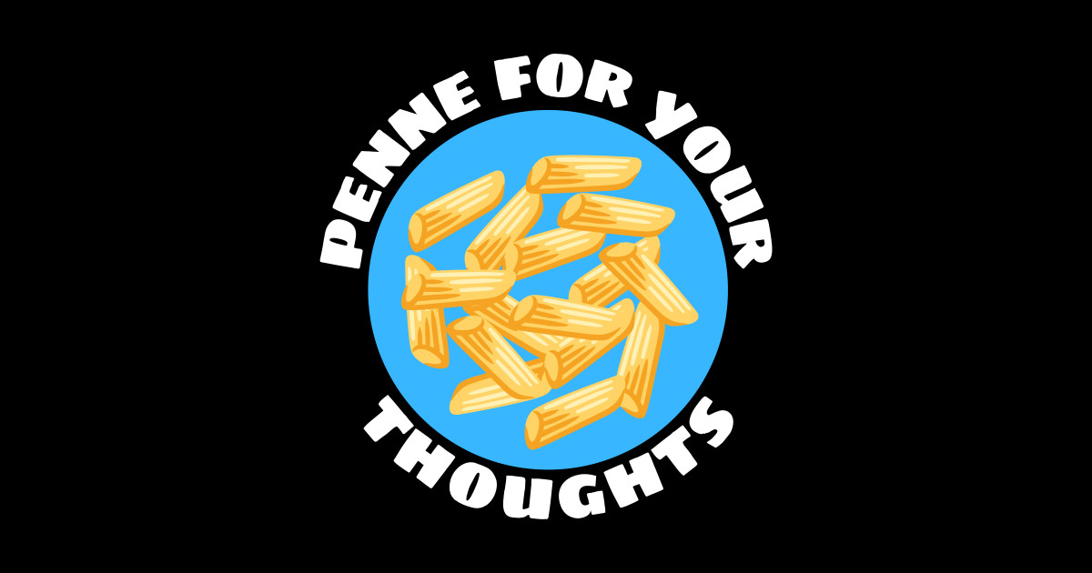 Penne For Your Thoughts | Pasta Pun - Pasta - Sticker | TeePublic