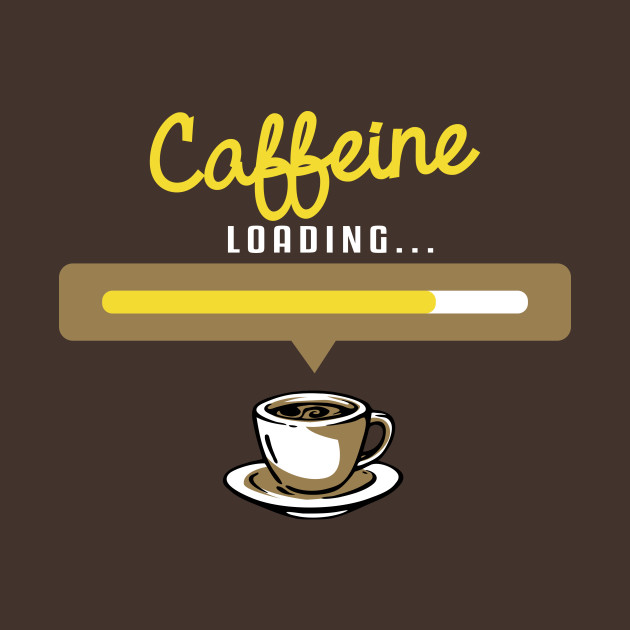Caffeine Loading Please wait T-Shirt - Hot Brew Morning Routine funny ...