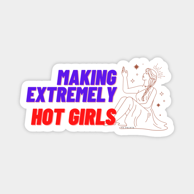 Making Extremely Hot Girls Stars Making Magnet Teepublic