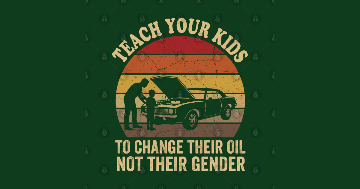 Teach Your Kids To Change Their Oil Not Their Gender Conservative ...