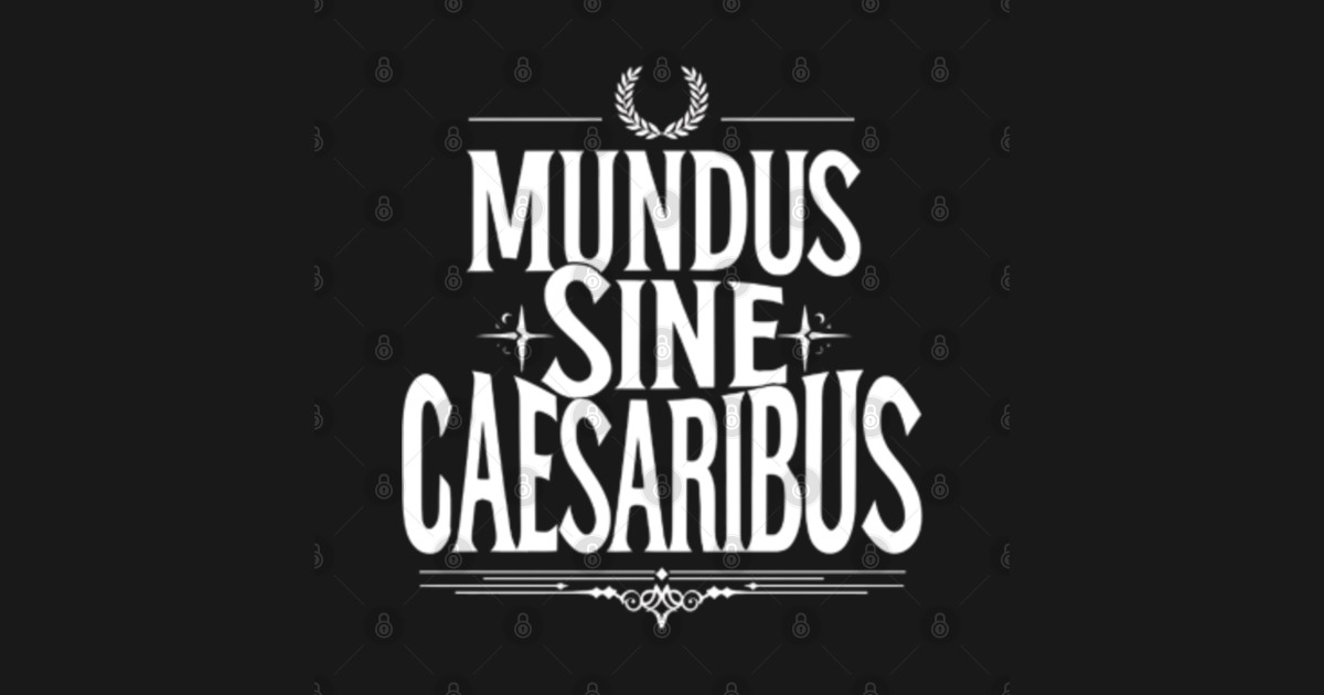 Mundus Sine Caesaribus Elegant Latin Typography - Mundus Sine ...