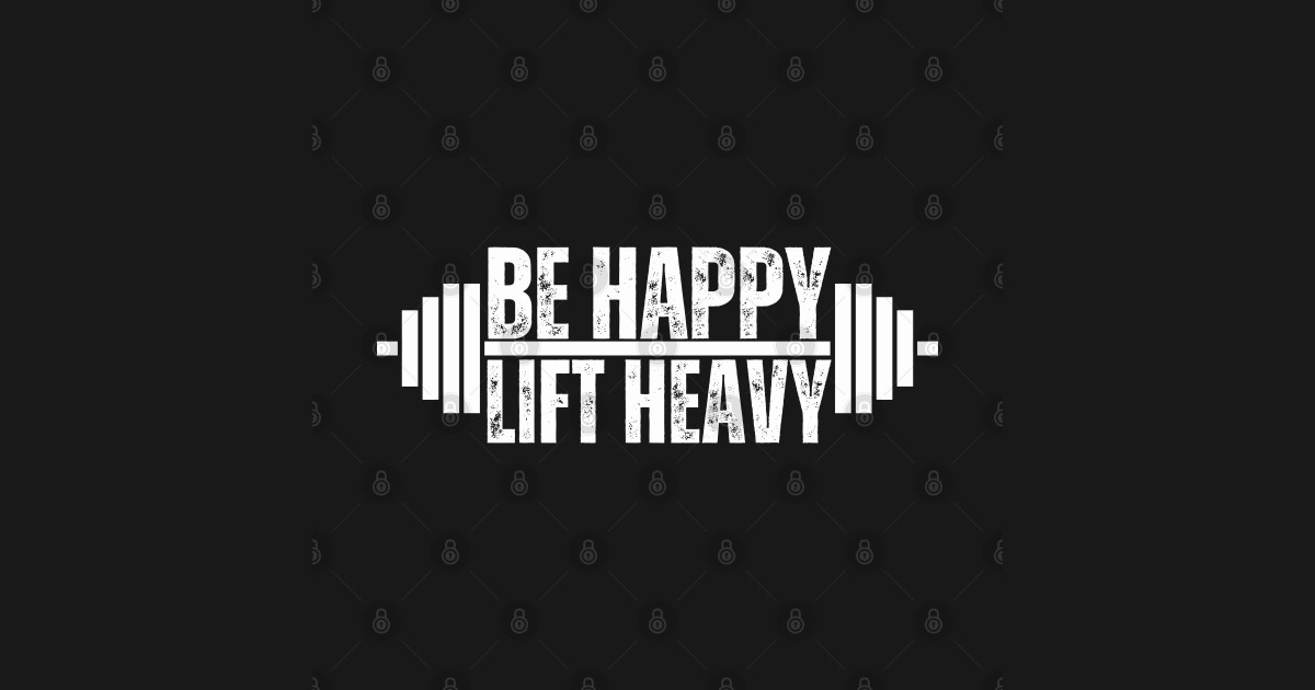 Be happy lift heavy Weightlifter cute gym lover workout - Happy - T ...