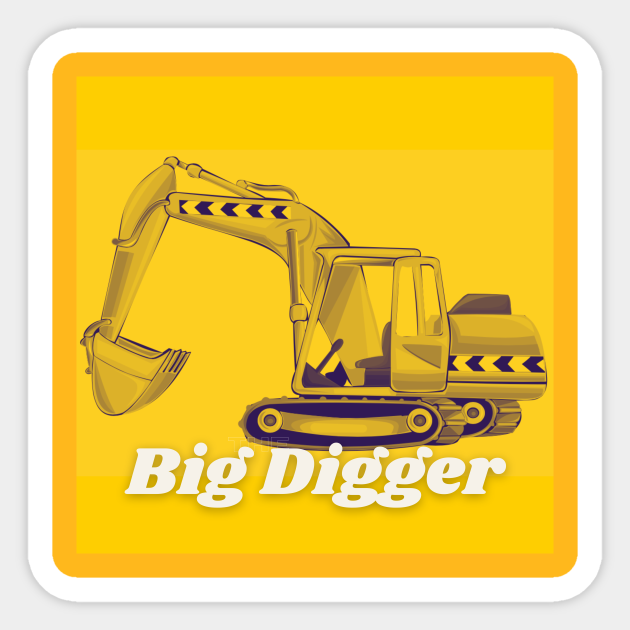 Big Digger - Backhoe - Sticker | TeePublic