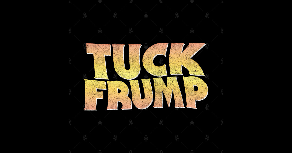 TUCK FRUMP / Anti-Donald Design - Anti Trump - Sticker | TeePublic
