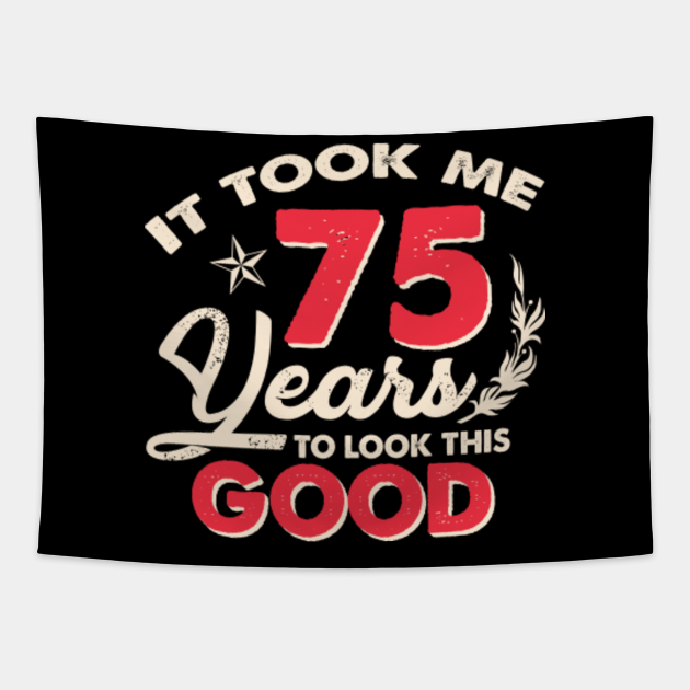 It Took Me 75 Years To Look This Good 75th Birthday Funny - 75th ...