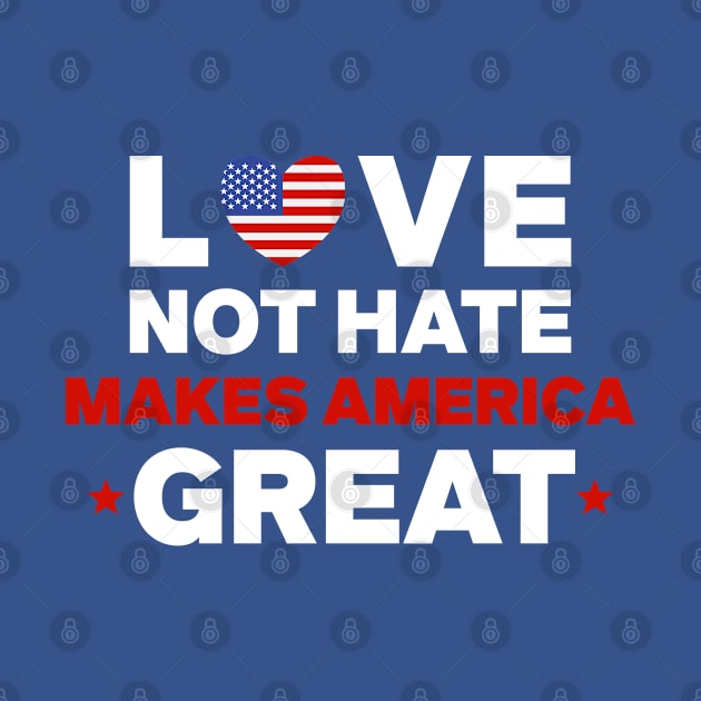 Love Not Hate Makes America Great USA Flag - Make America Great - T-Shirt | TeePublic