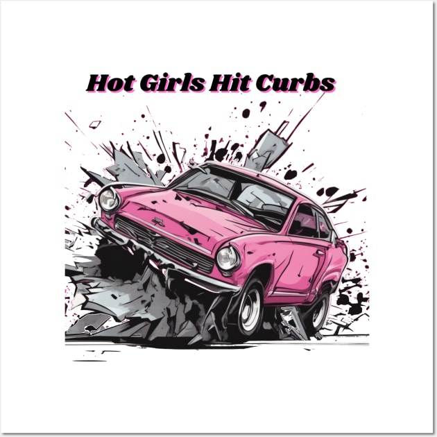 Hot Girls Hit Curbs - Hot Girls Hit Curbs - Posters and Art Prints ...