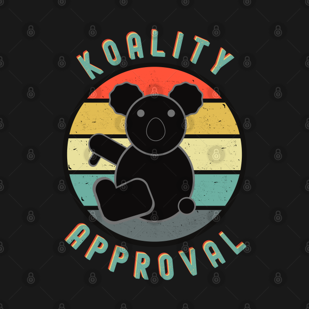 Koality Approval Koala Pun - Koality - T-Shirt | TeePublic