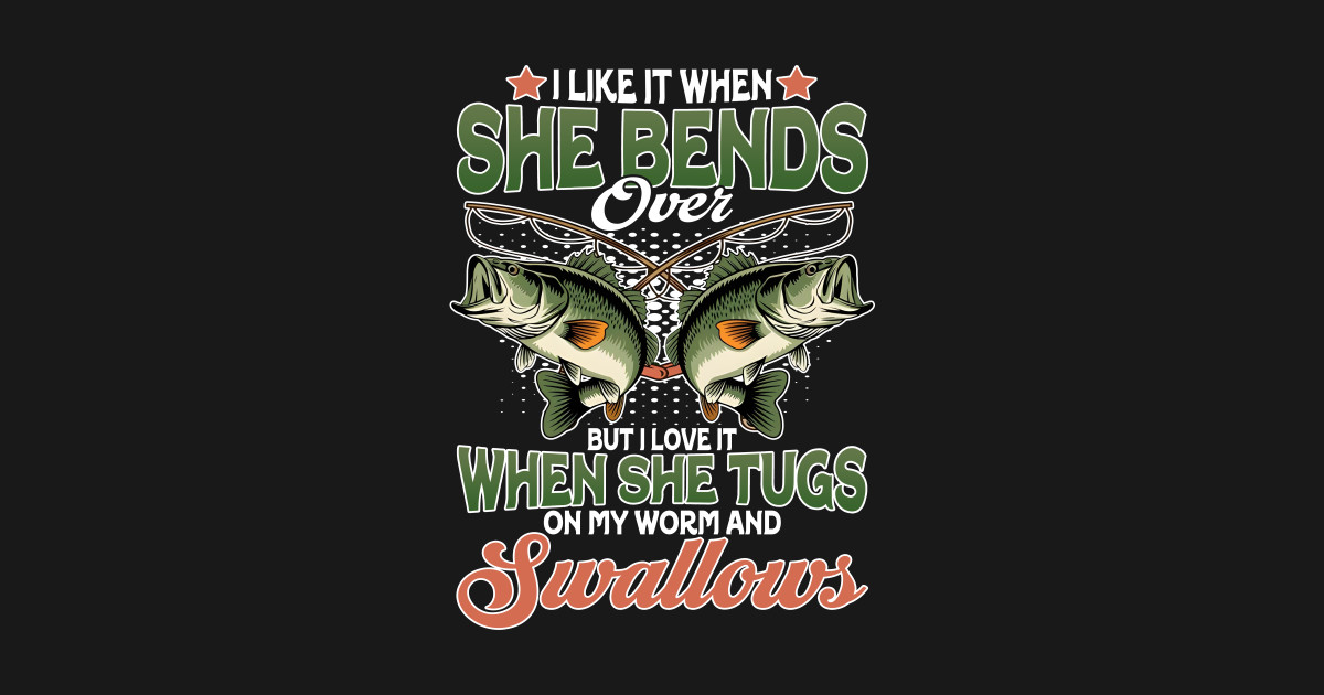 I Like When She Bends Over - I Like When She Bends Over - T-Shirt ...