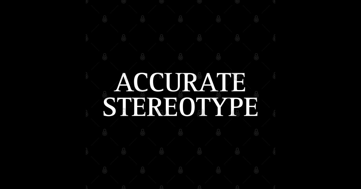 Accurate stereotype - Accurate Stereotype - Sticker | TeePublic