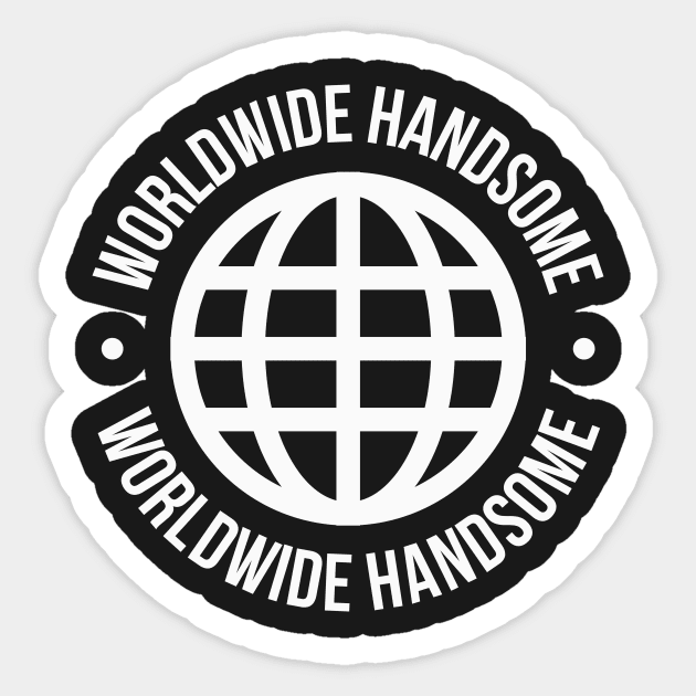Worldwide Handsome Globe - Worldwide Handsome - Sticker | TeePublic