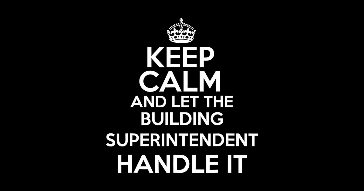 Keep Calm And Let The Building Superintendent Handle It - School ...