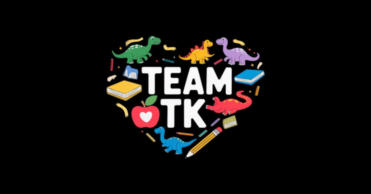 TK Team TK Teacher Student Kid Heart Dinosaur TK Squad - Tk Team Tk Teacher Student Kid Heart ...