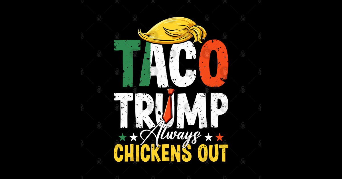 Taco-trump Trump Always Chickens Out - Taco Trump - Posters and Art ...