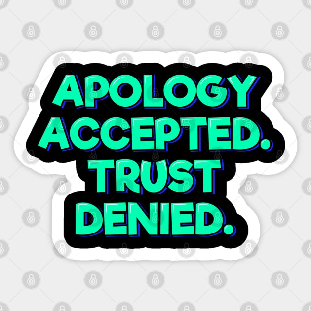 Apology Accepted Trust Denied - Sarcastic Quote - Sticker | TeePublic