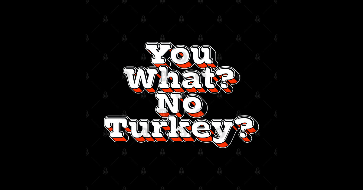 You What? No Turkey? - Peep Show - Sticker | TeePublic
