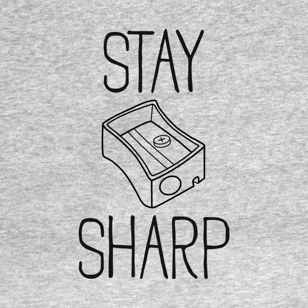 Stay Sharp - Funny - T-Shirt | TeePublic