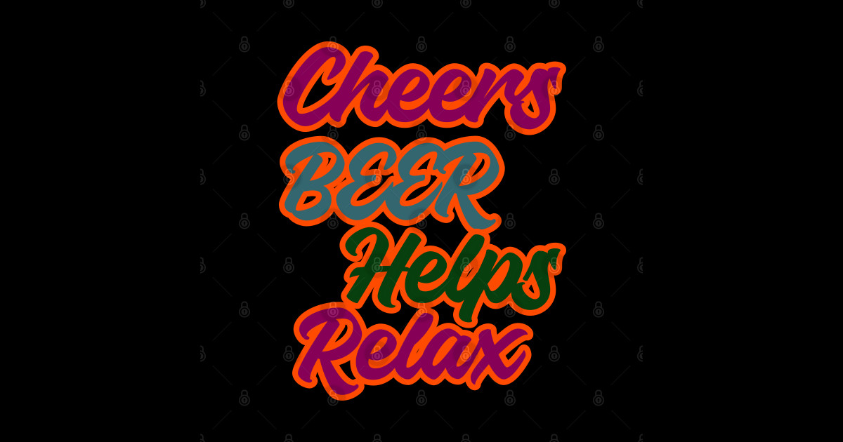 cheers beer helps relax wordings - Cheers And Beers - Posters and Art ...