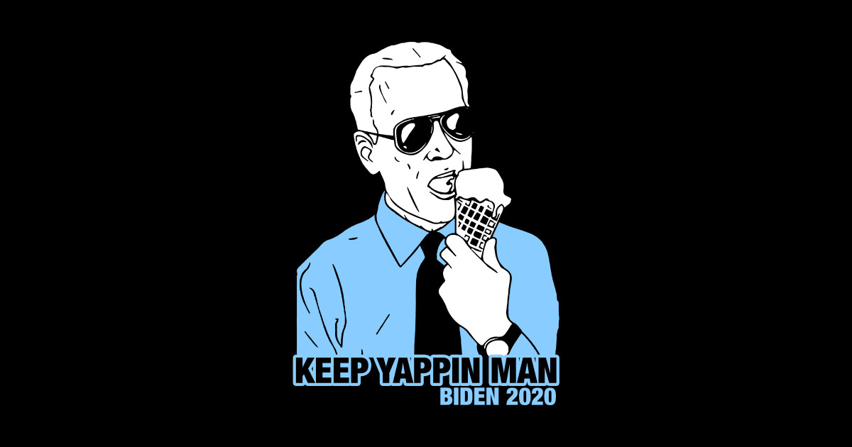 Keep Yappin' Man - Keep Yapping Man Biden Harris - T-Shirt | TeePublic