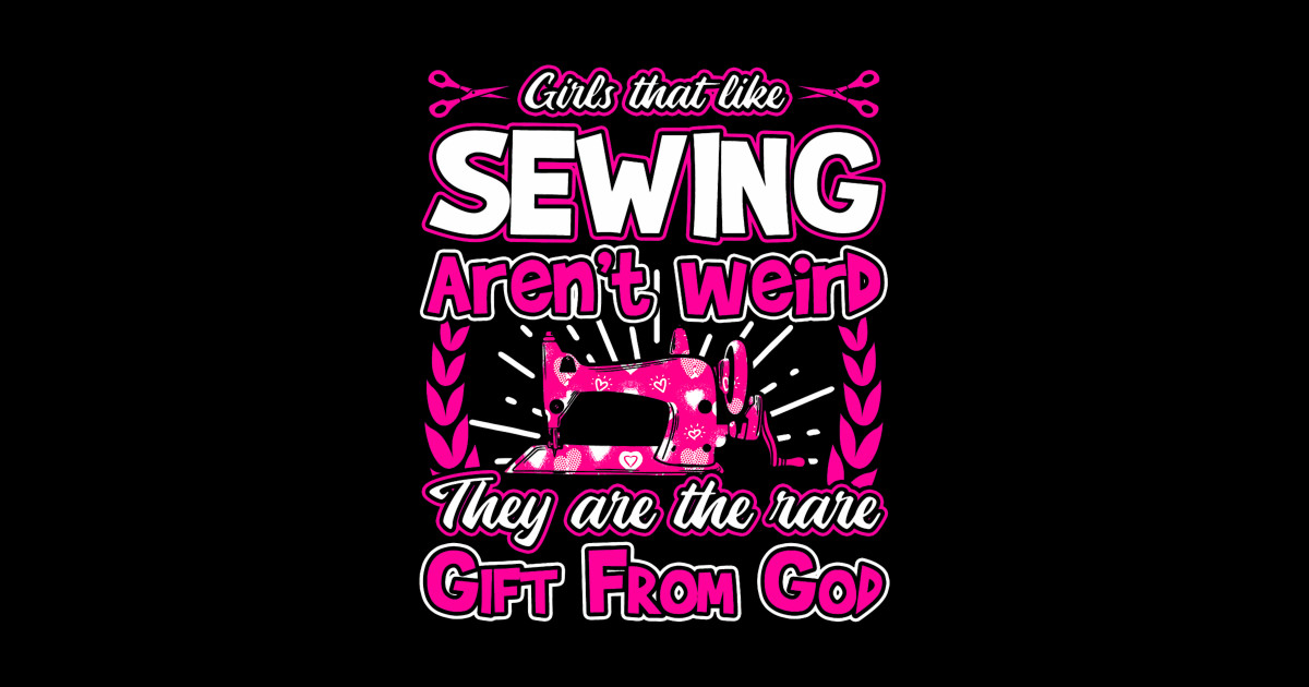 Girls That Like Sewing Are The Rare Gift From God - Sewing - Sticker ...