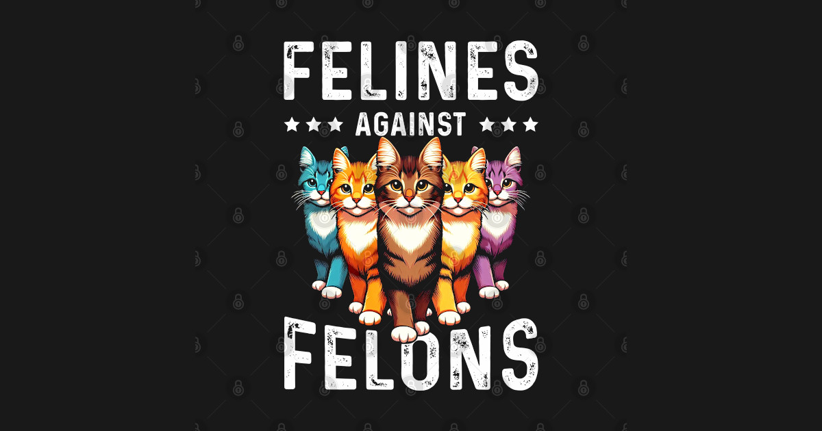 Felines Against Felons Kamala Harris 2024 Cat lady - Childless Cat Lady ...