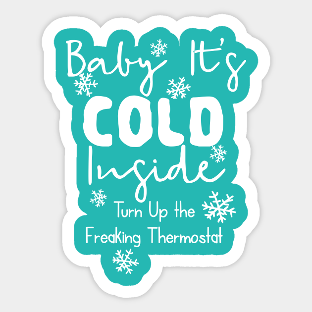 Baby It's Cold Inside - Baby Its Cold - Sticker | TeePublic