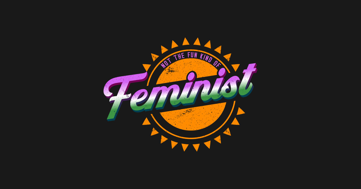 "Not The Fun Kind Of Feminist" Distressed Vintage Feminist Logo ...