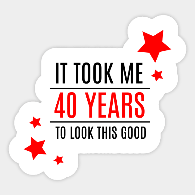40 years - 40th Birthday Gift - Sticker | TeePublic