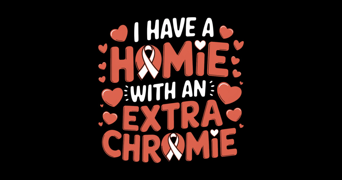 Down Syndrome Support I Have A Homie With An Extra Chromie Cute Hearts ...