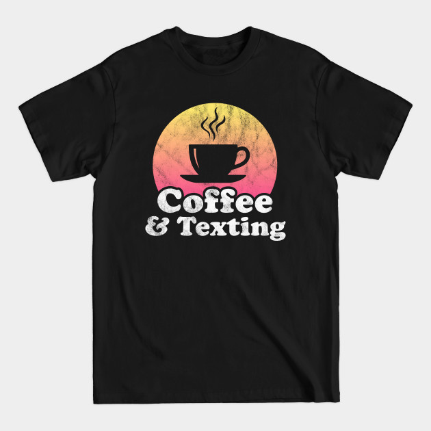 Coffee And Texting - Texting - T-Shirt Designed & Sold By Carlos Magno