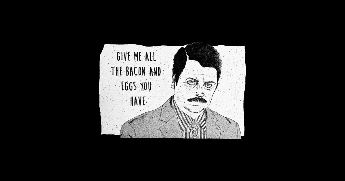 Ron Swanson Give me all the bacon - Parks And Rec Ron Swanson Quote ...