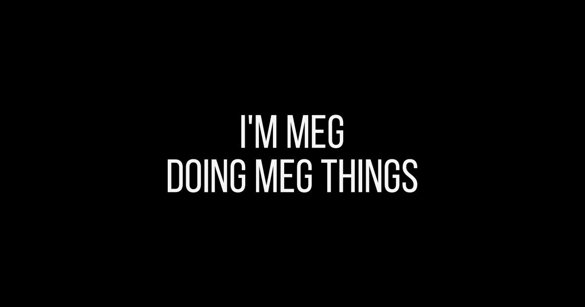 I'm Meg doing Meg things - Im Meg Doing Meg Things - Sticker | TeePublic