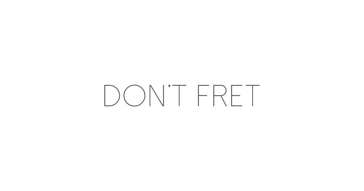 Don't Fret - Dont Worry - T-Shirt | TeePublic