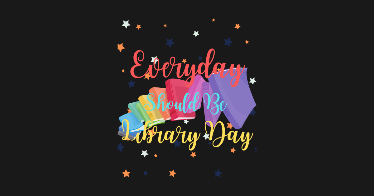 Everyday Should Be Library Day - Library Day - Long Sleeve T-Shirt ...